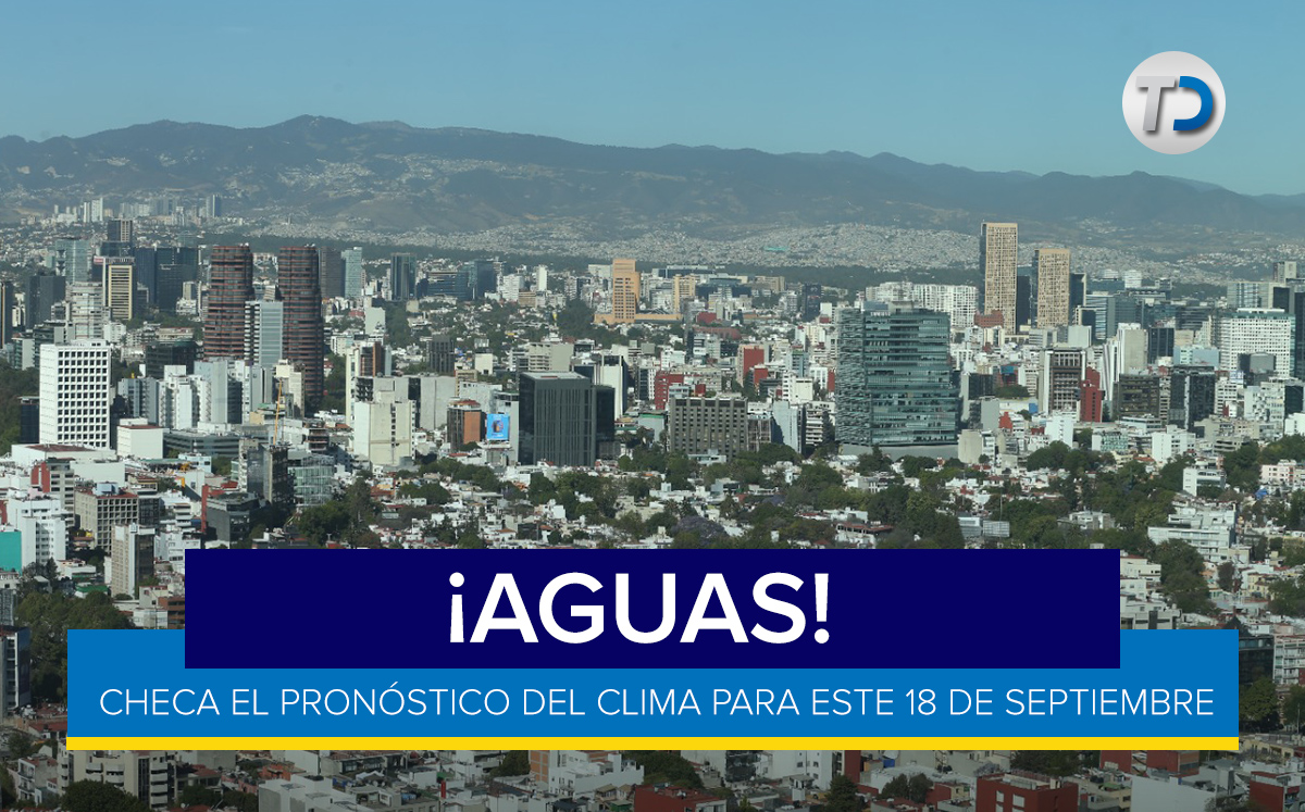 El clima para hoy 18 de septiembre en CdMx y Edomex | Telediario México